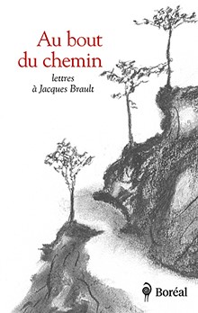 Jacques Brault : Au bout du chemin : Lettres à Jacques Brault ...